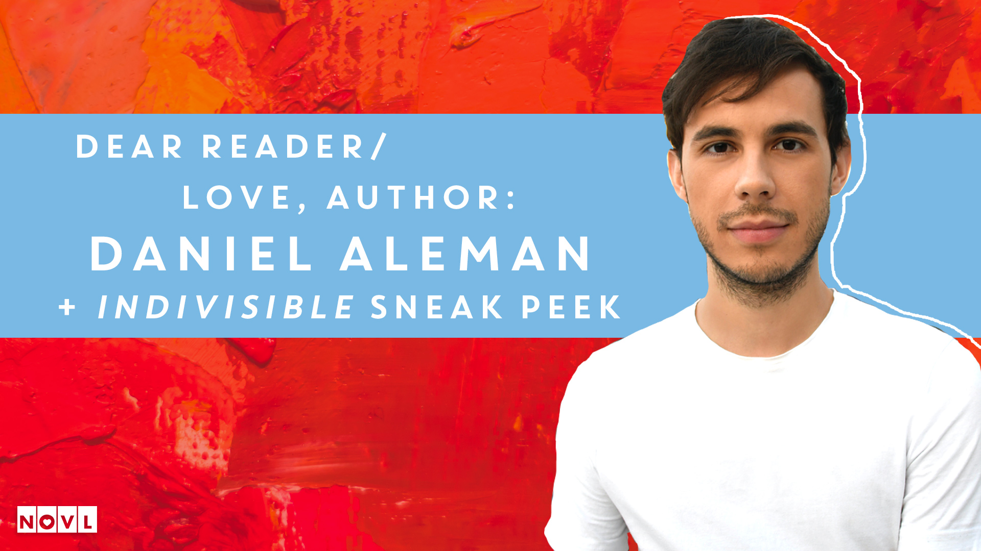 Dear Reader/Love, Author: Daniel Aleman + Indivisible Sneak Peek | The NOVL